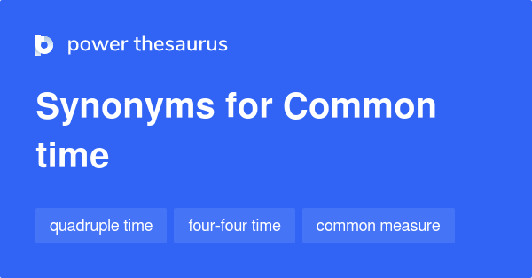 Common Time synonyms - 49 Words and Phrases for Common Time