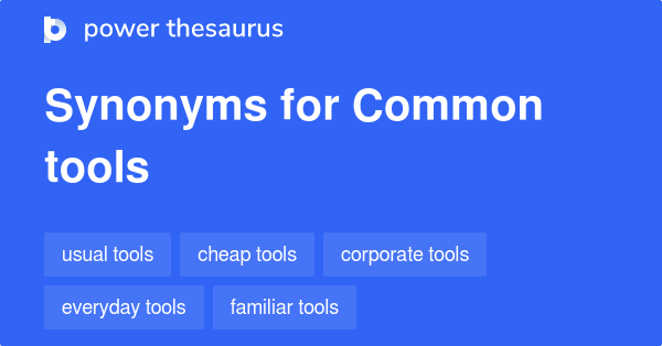 COMMON TOOLS Synonyms: 44 Similar Phrases