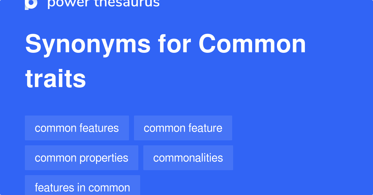COMMON TRAITS Synonyms: 237 Similar Words & Phrases