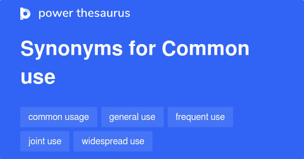 COMMON USE Synonyms: 101 Similar Words & Phrases