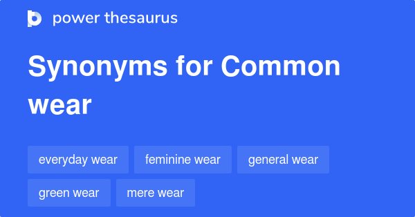 Common Wear synonyms - 15 Words and Phrases for Common Wear