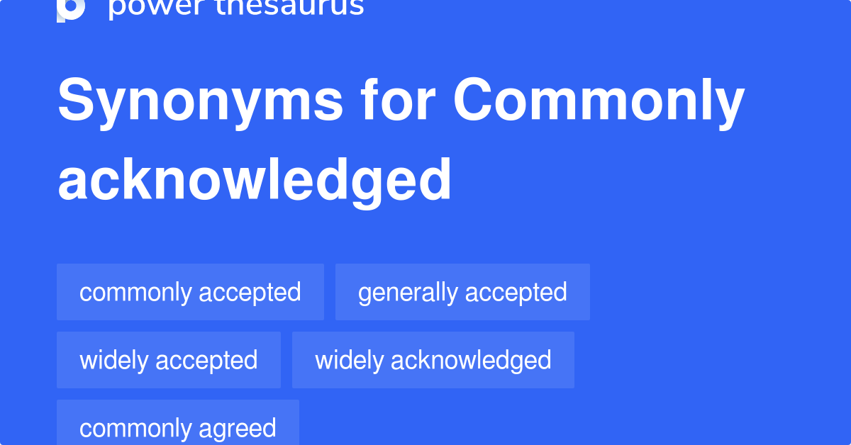 COMMONLY ACKNOWLEDGED Synonyms: 195 Similar Words & Phrases