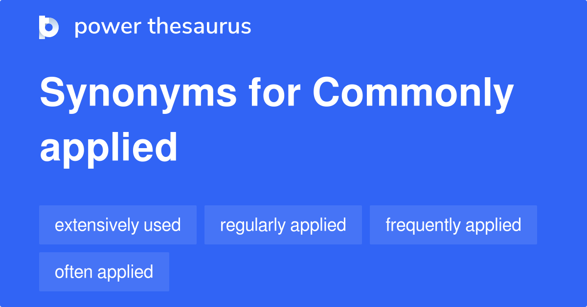 COMMONLY APPLIED Synonyms: 131 Similar Phrases