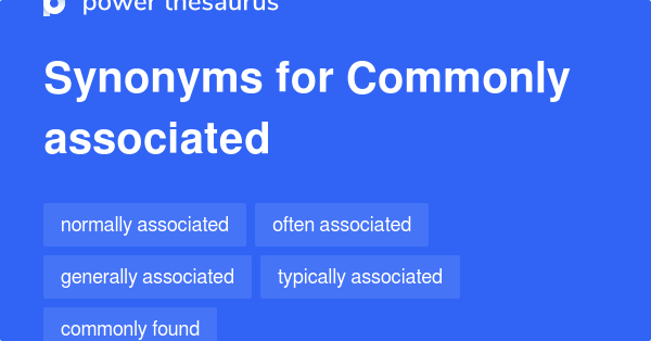 Commonly Associated synonyms - 60 Words and Phrases for Commonly Associated
