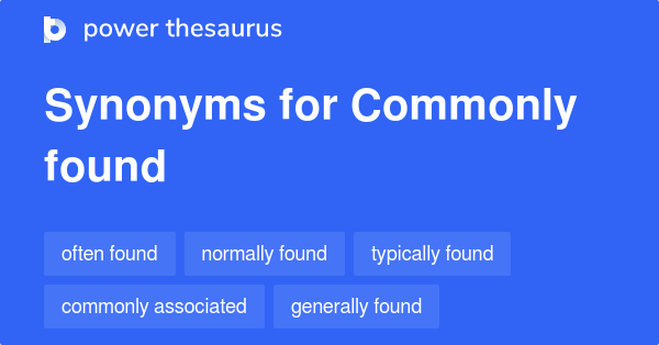 Commonly Found synonyms - 222 Words and Phrases for Commonly Found