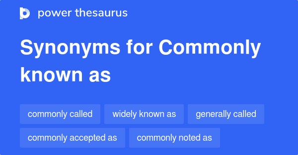 COMMONLY KNOWN AS Synonyms: 217 Similar Words & Phrases