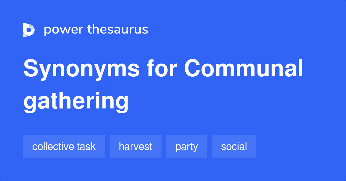 Communal Gathering synonyms - 6 Words and Phrases for Communal Gathering