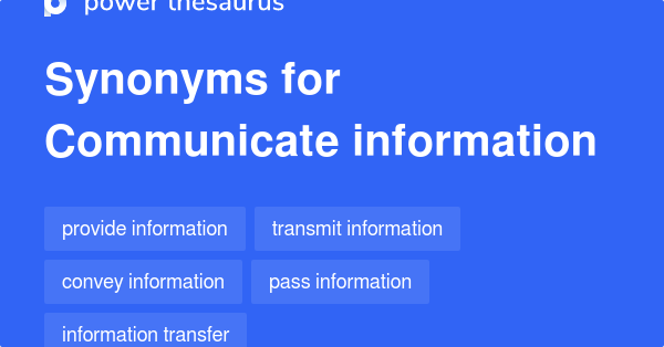 COMMUNICATE INFORMATION Synonyms: 366 Similar Words & Phrases