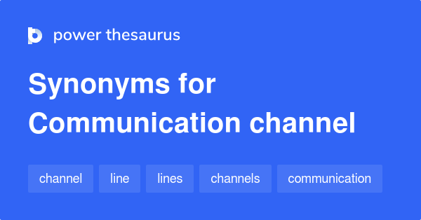 COMMUNICATION CHANNEL Synonyms: 484 Similar Words & Phrases