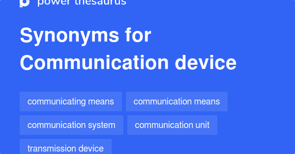 COMMUNICATION DEVICE Synonyms: 639 Similar Words & Phrases