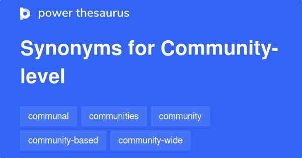 COMMUNITY-LEVEL Synonyms: 74 Similar Words & Phrases