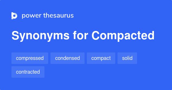 COMPACTED Synonyms: 623 Similar Words & Phrases