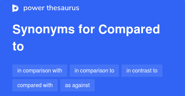 COMPARED TO Synonyms: 214 Similar Words & Phrases