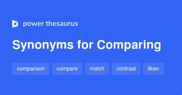 COMPARING Synonyms: 296 Similar Words & Phrases