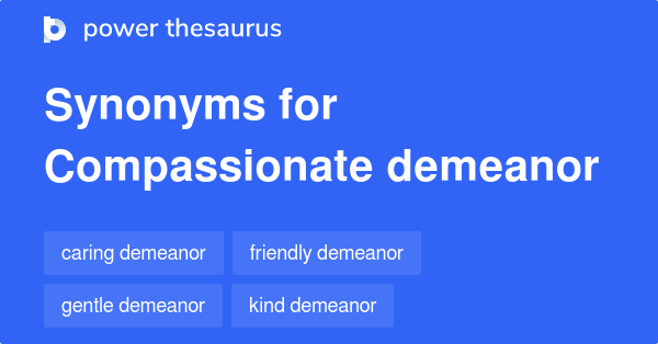 COMPASSIONATE DEMEANOR Synonyms: 28 Similar Words & Phrases