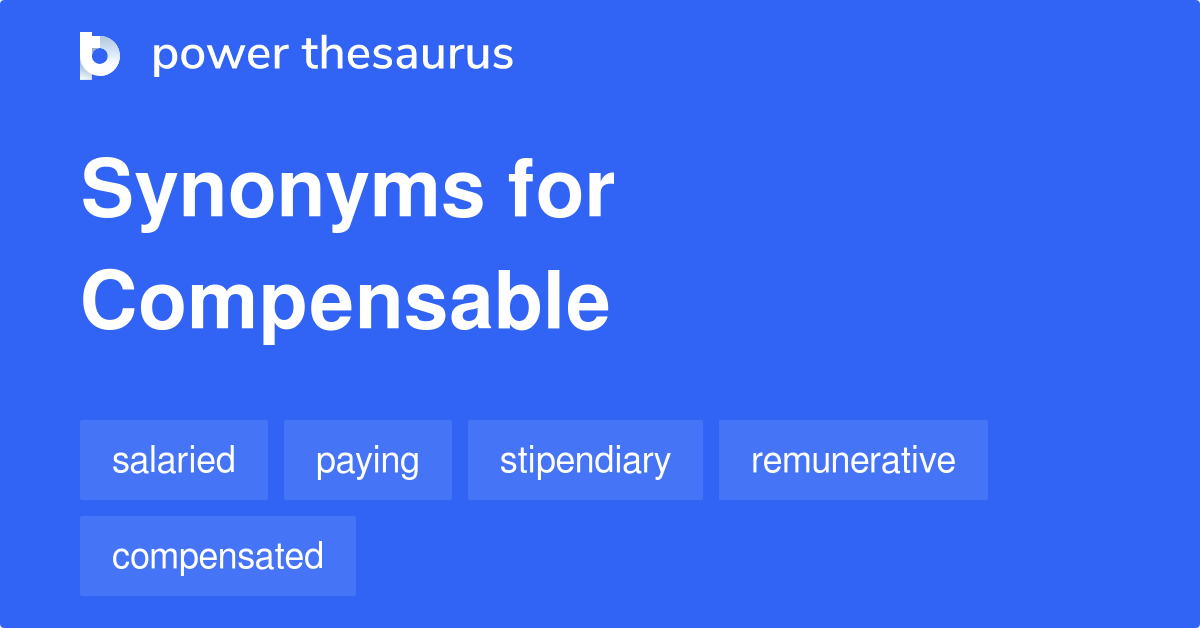 COMPENSABLE Synonyms: 100 Similar Words & Phrases