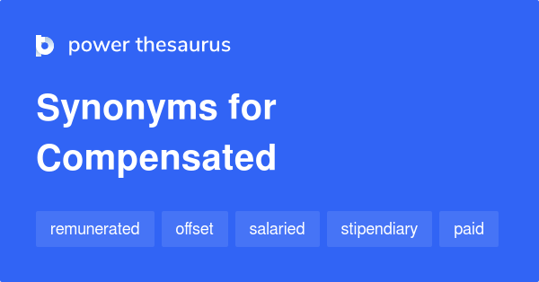 COMPENSATED Synonyms: 601 Similar Words & Phrases