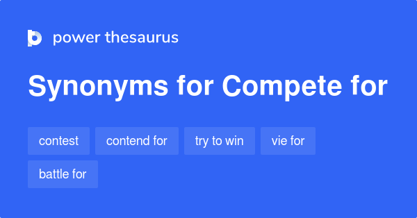 COMPETE FOR Synonyms: 182 Similar Words & Phrases