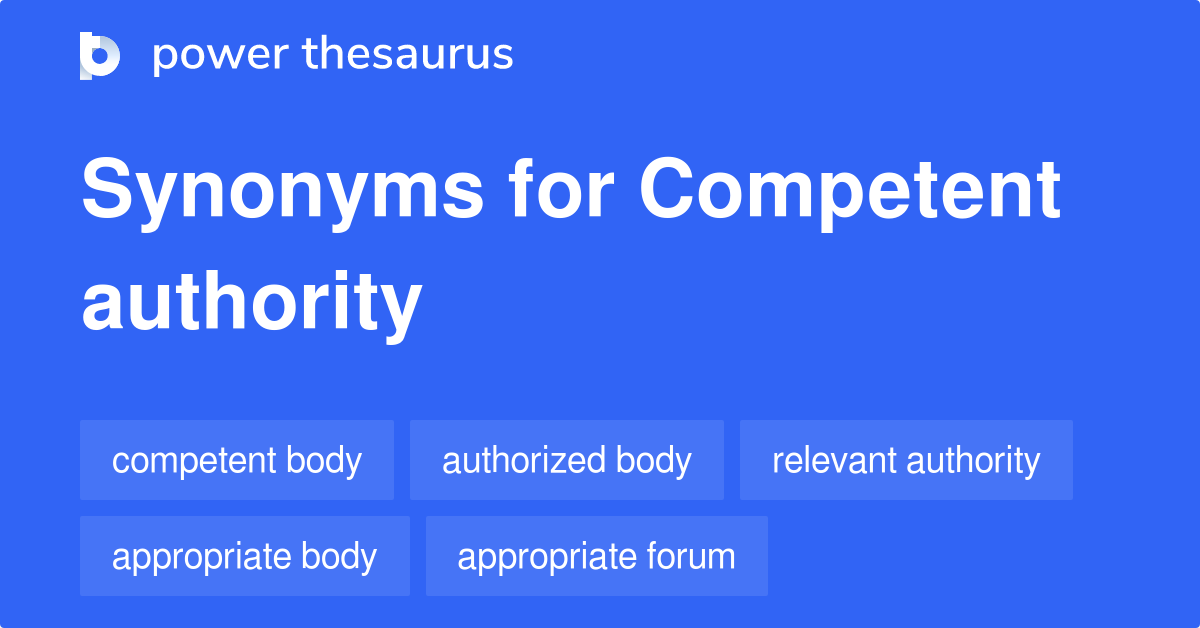 COMPETENT AUTHORITY Synonyms: 177 Similar Words & Phrases