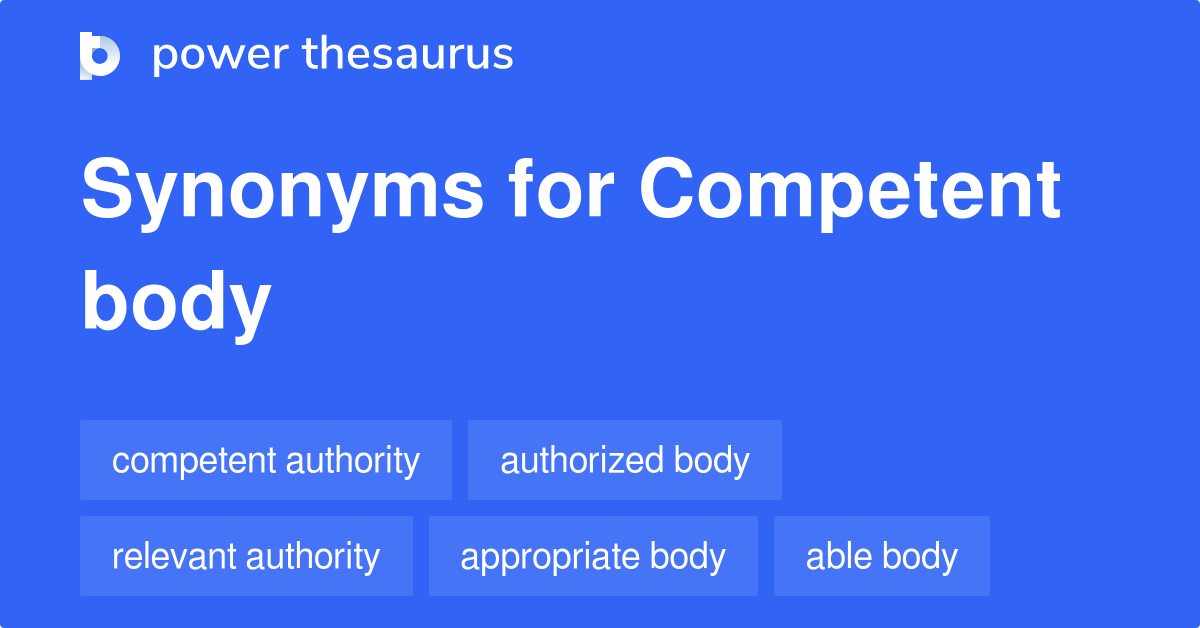 Competent Body synonyms - 77 Words and Phrases for Competent Body