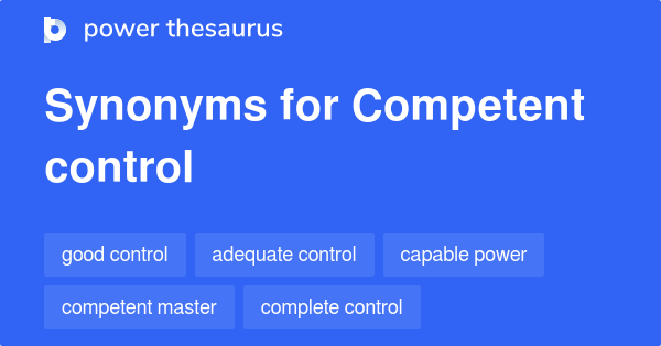 Competent Control synonyms - 48 Words and Phrases for Competent Control
