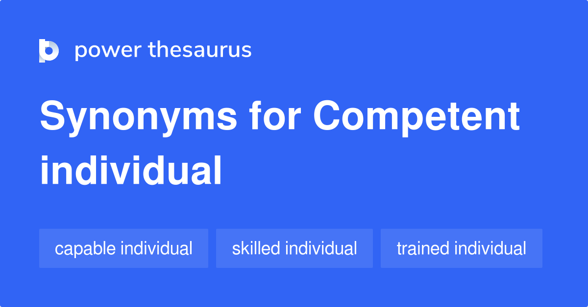 COMPETENT INDIVIDUAL Synonyms: 271 Similar Words & Phrases