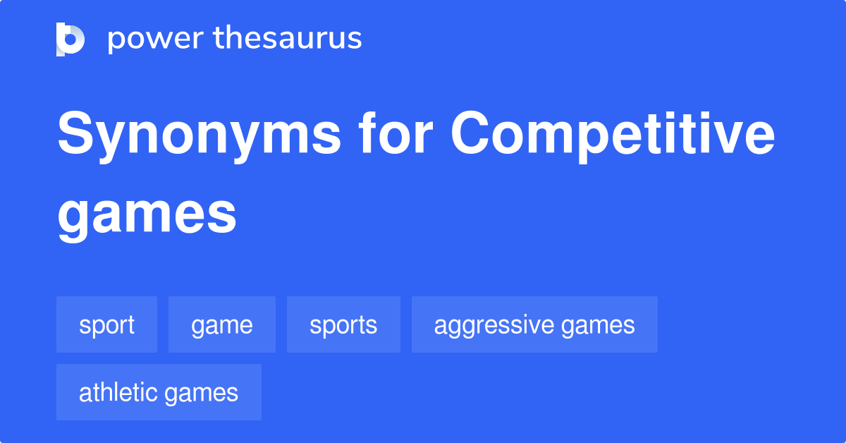 Competitive Games synonyms - 174 Words and Phrases for Competitive Games
