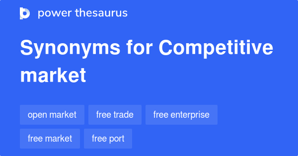 COMPETITIVE MARKET Synonyms: 365 Similar Words & Phrases