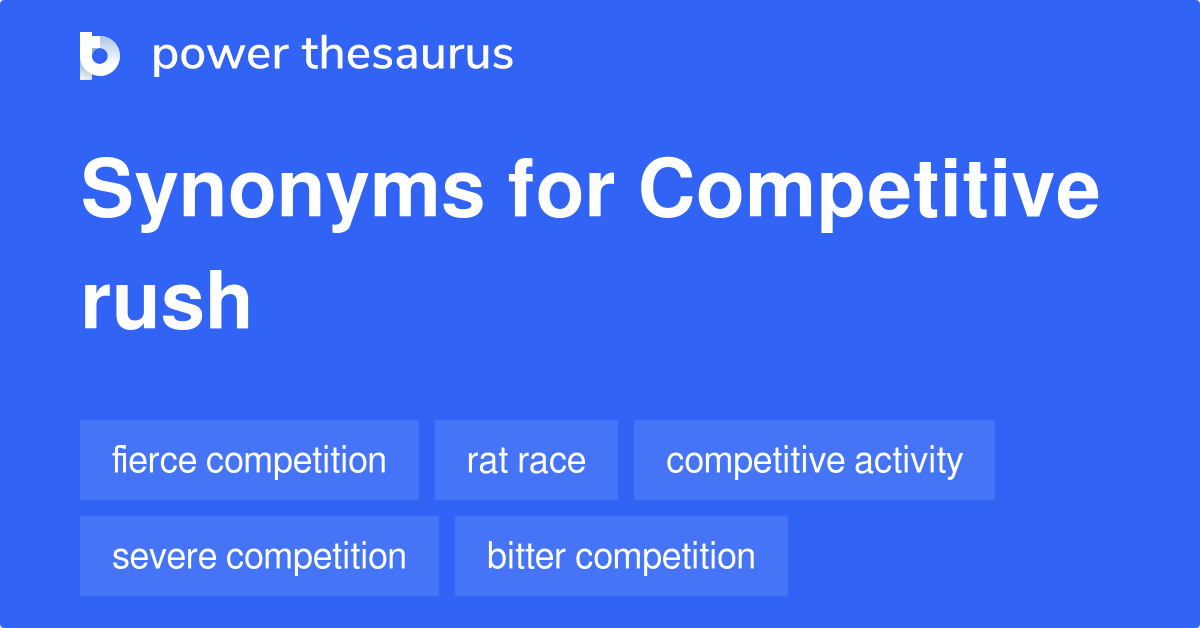 Competitive Rush synonyms - 69 Words and Phrases for Competitive Rush