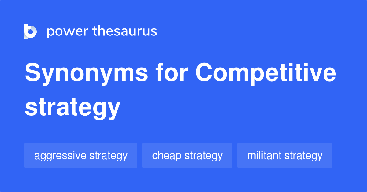 COMPETITIVE STRATEGY Synonyms: 104 Similar Words & Phrases