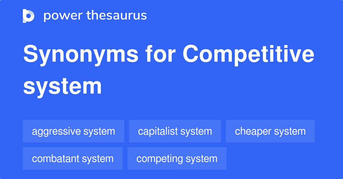 Competitive System synonyms - 47 Words and Phrases for Competitive System
