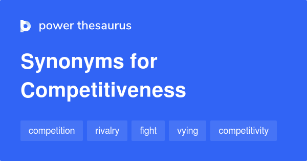 COMPETITIVENESS Synonyms: 193 Similar Words & Phrases