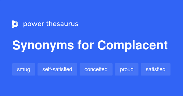 COMPLACENT Synonyms: 1 003 Similar Words & Phrases