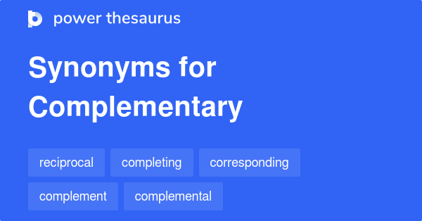 COMPLEMENTARY Synonyms: 811 Similar Words & Phrases