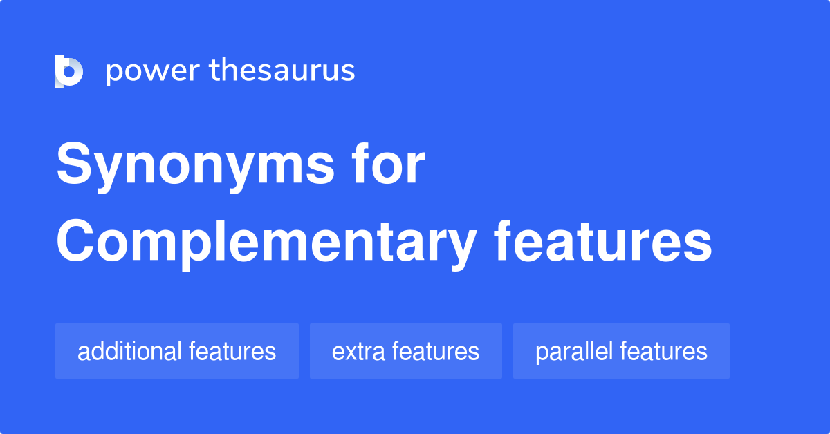 COMPLEMENTARY FEATURES Synonyms: 62 Similar Phrases