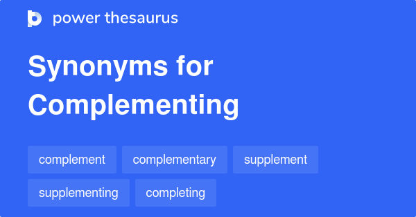 COMPLEMENTING Synonyms: 295 Similar Words & Phrases