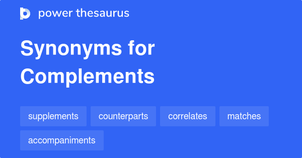 COMPLEMENTS Synonyms: 447 Similar Words & Phrases