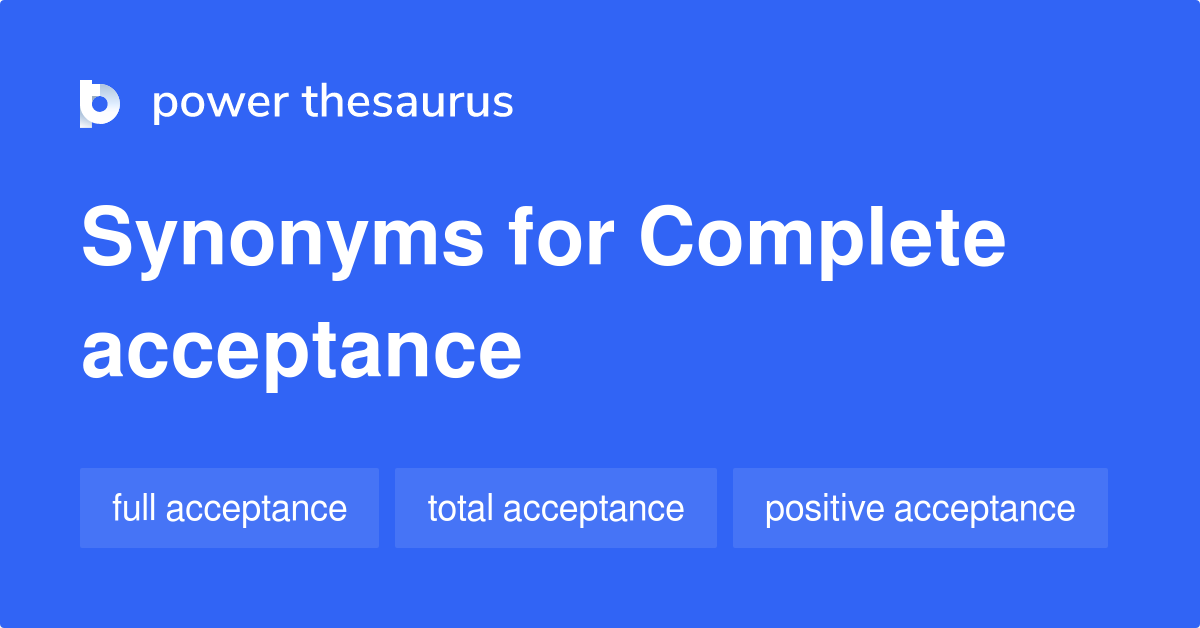 Complete Acceptance synonyms - 84 Words and Phrases for Complete Acceptance
