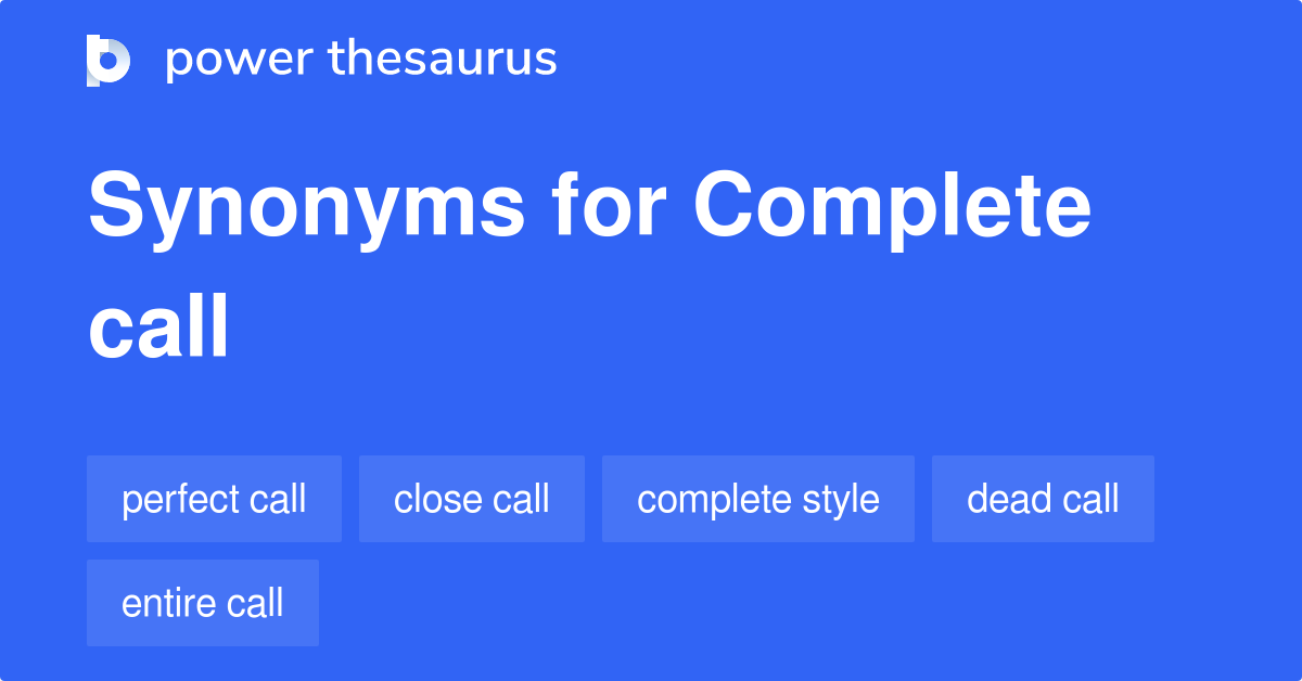 Complete Call synonyms - 11 Words and Phrases for Complete Call