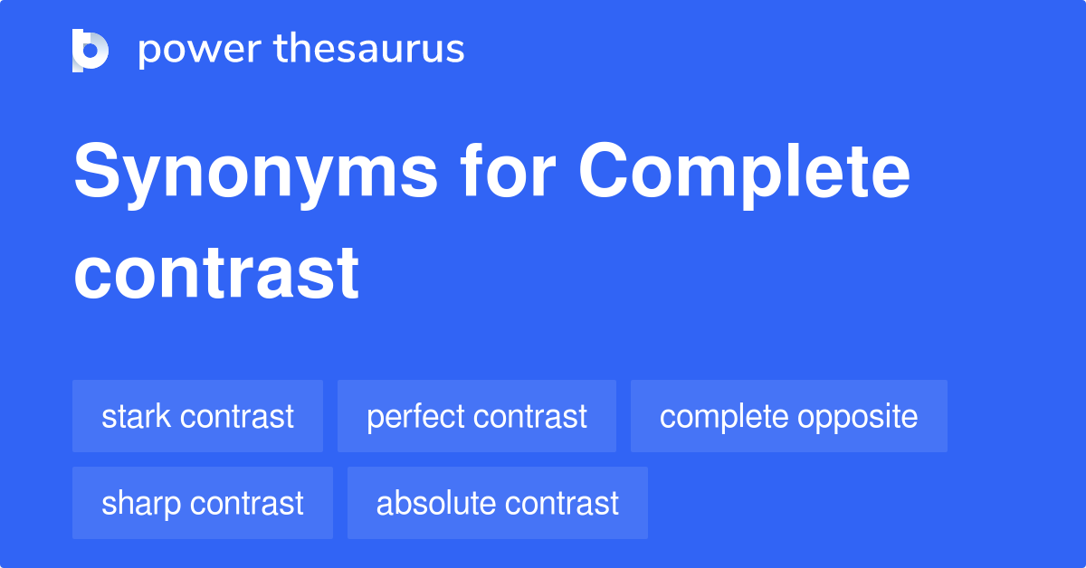 COMPLETE CONTRAST Synonyms: 214 Similar Words & Phrases