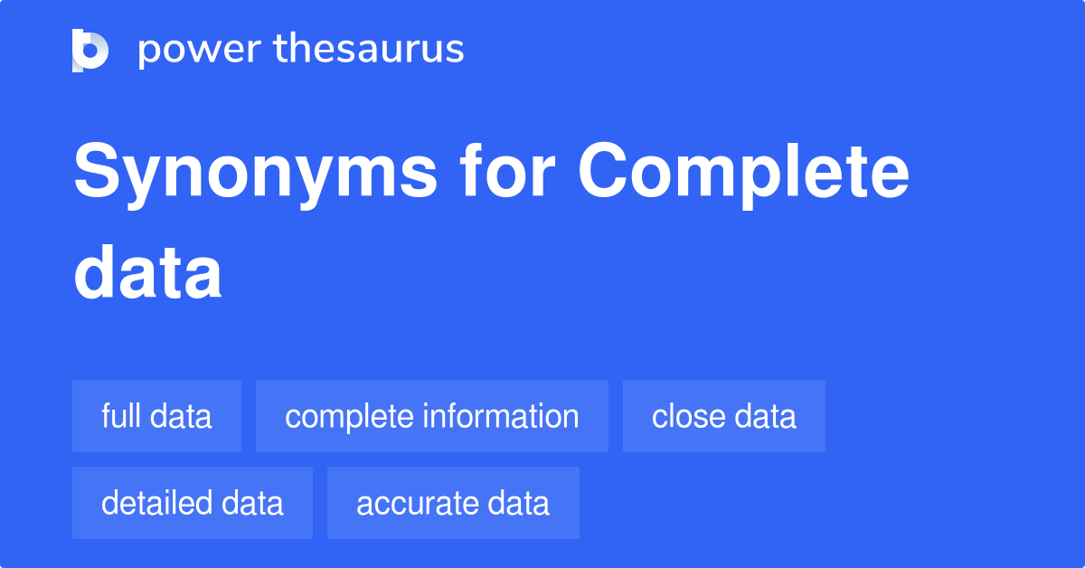 COMPLETE DATA Synonyms: 288 Similar Phrases