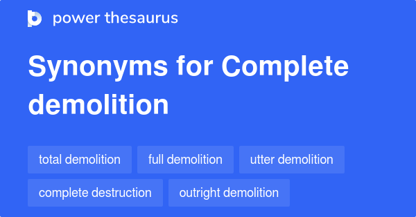 Complete Demolition synonyms - 117 Words and Phrases for Complete ...