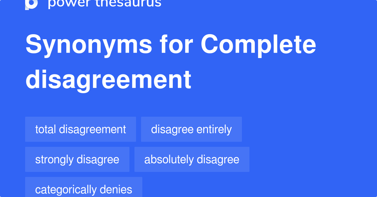 Complete Disagreement synonyms - 68 Words and Phrases for Complete ...