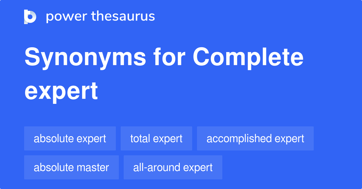 COMPLETE EXPERT Synonyms: 13 Similar Phrases