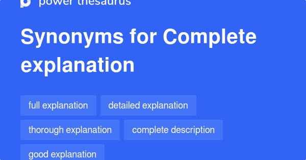 COMPLETE EXPLANATION Synonyms: 181 Similar Words & Phrases