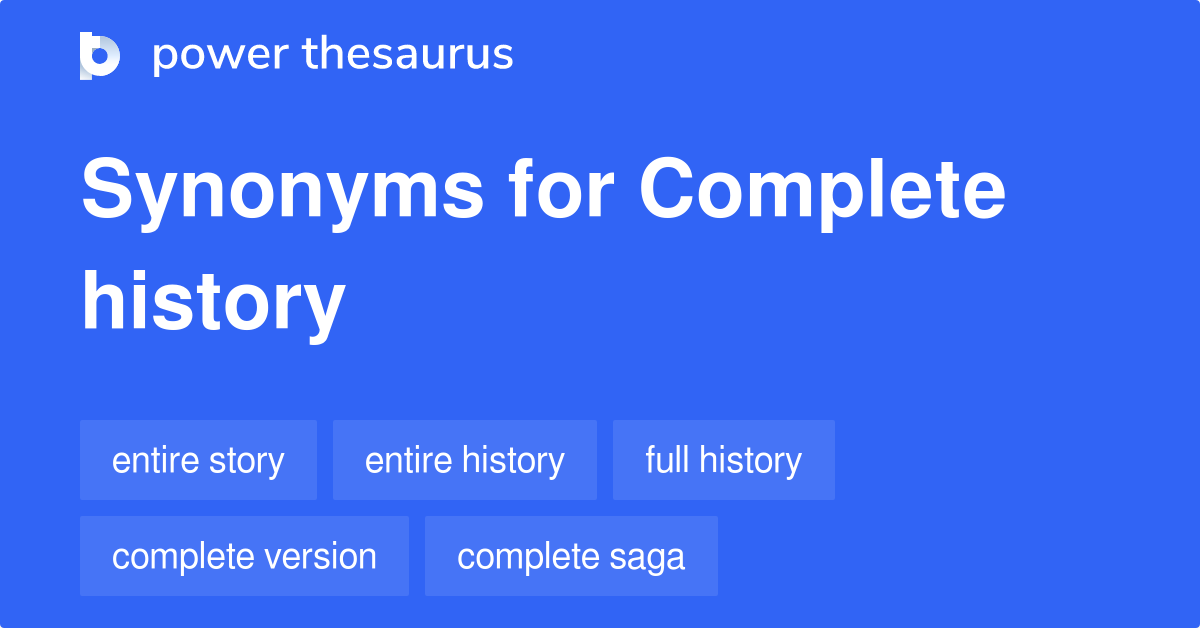 Complete History synonyms - 123 Words and Phrases for Complete History