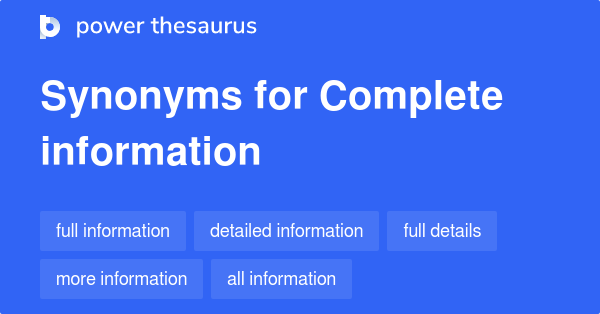COMPLETE INFORMATION Synonyms: 464 Similar Phrases