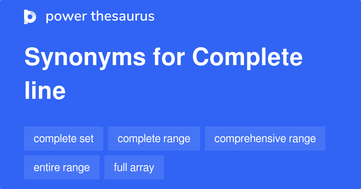 COMPLETE LINE Synonyms: 67 Similar Phrases