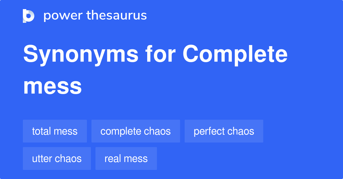 Complete Mess synonyms - 253 Words and Phrases for Complete Mess