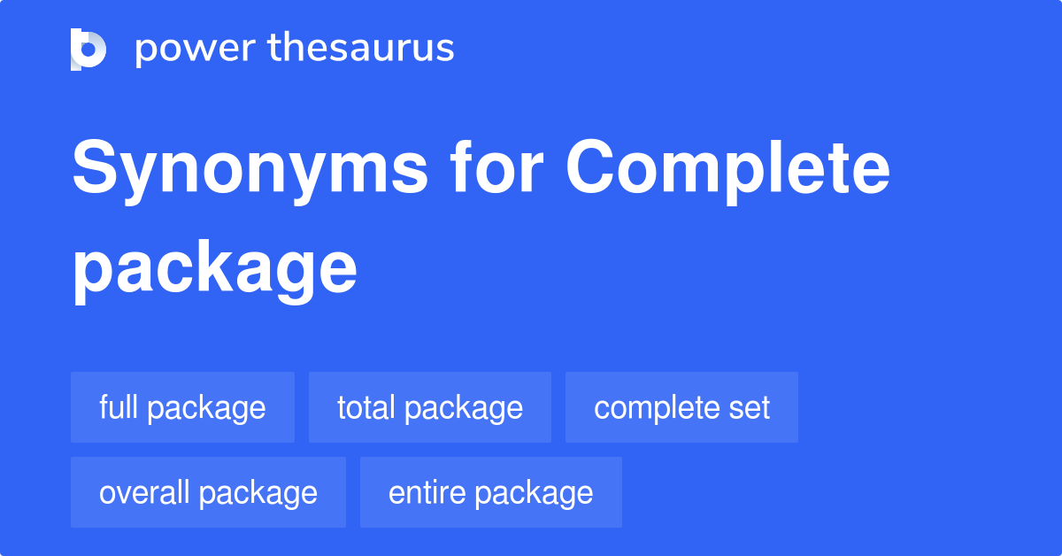 COMPLETE PACKAGE Synonyms: 398 Similar Words & Phrases